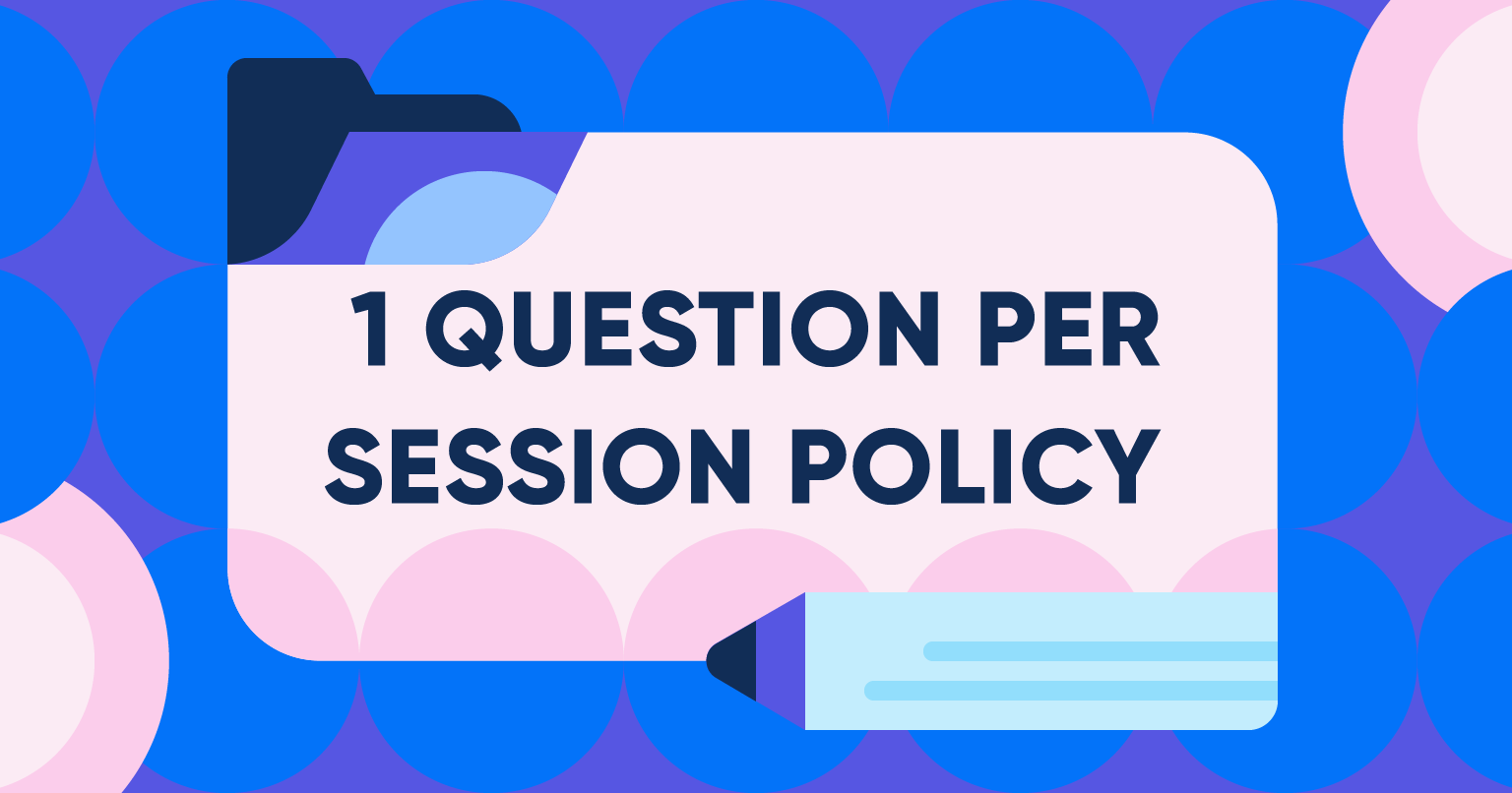 1 Question per Session policy